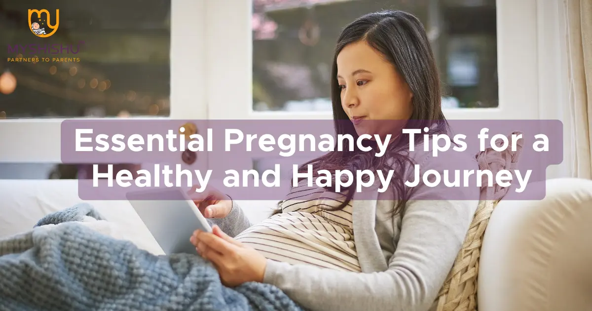 Essential Pregnancy Tips for a Healthy and Happy Journey - MyShishu
