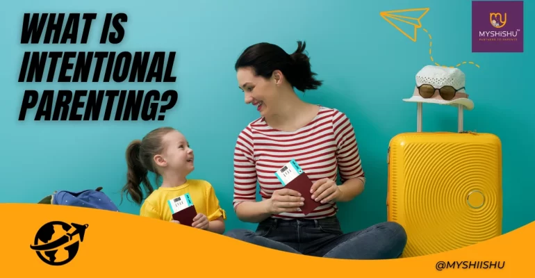 What is intentional parenting? - MyShishu