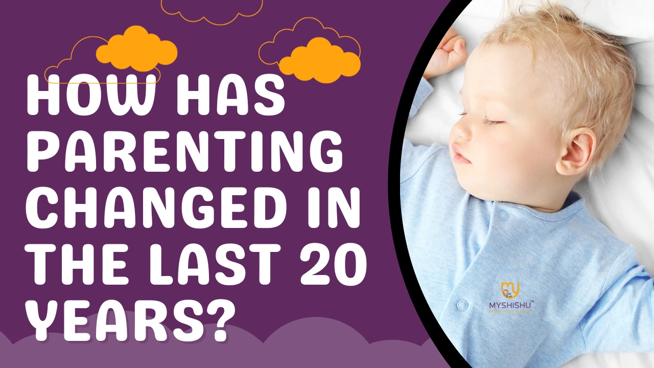 How has parenting changed in the last 20 years? - MyShishu