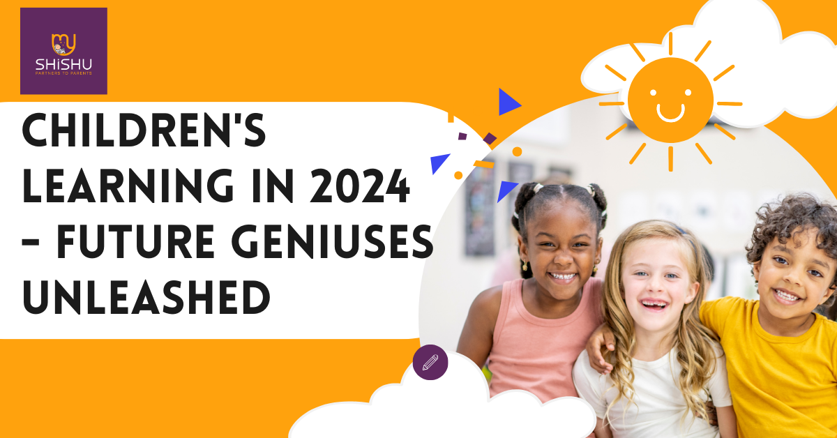 Children's Learning In 2024 - Future Geniuses Unleashed