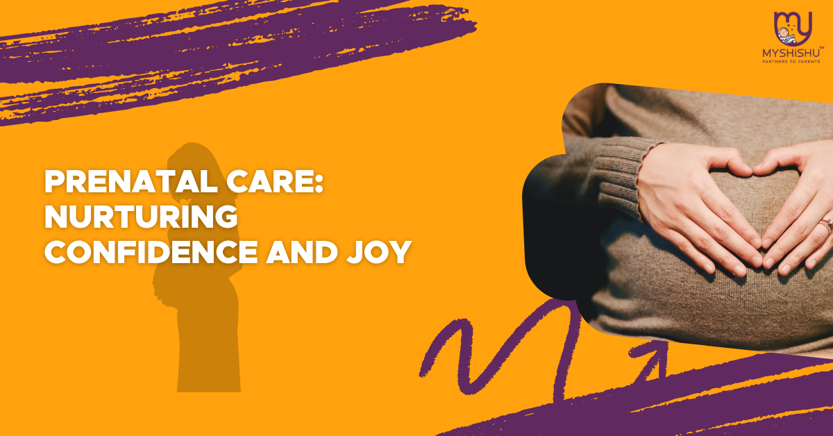 Prenatal Care: Nurturing Confidence and Joy - MyShishu