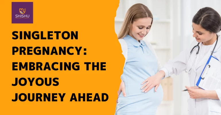 Singleton Pregnancy: Embracing the Joyous Journey Ahead