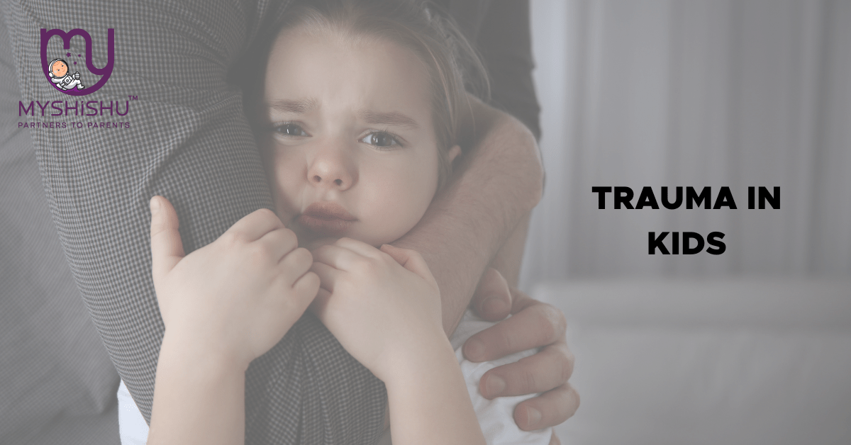 Trauma in Kids: An In-Depth 10 Things To Note - MyShishu