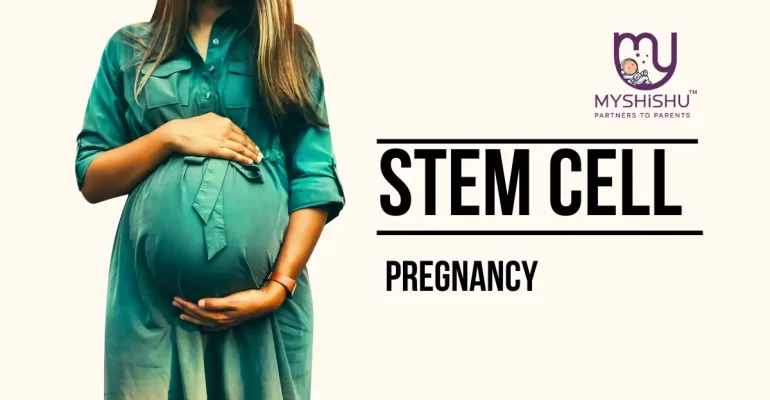 How Stem Cells Can Transform Pregnancy Care - MyShishu