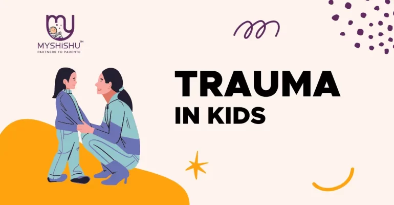 Trauma in Kids: An In-Depth 10 Things To Note - MyShishu