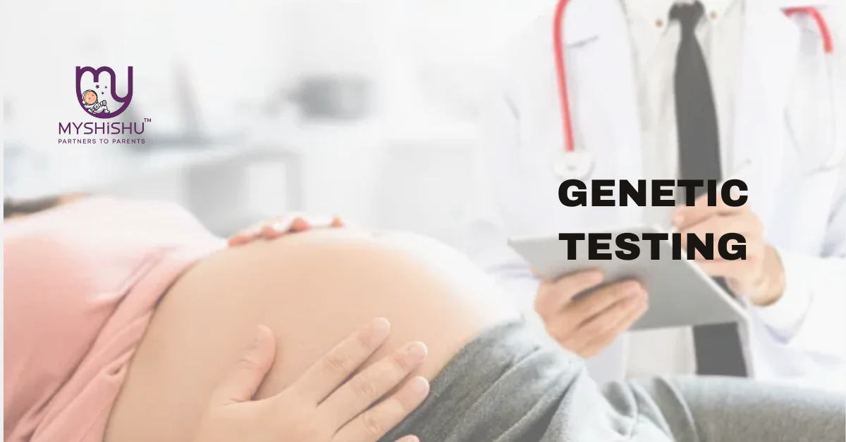 Genetic Testing in Pregnancy: A Reliable Guide - MyShishu