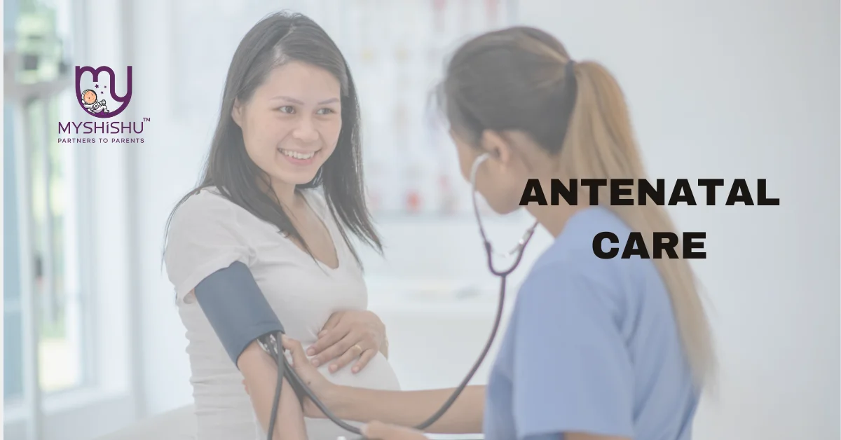 Antenatal Care Before Delivery: Nurturing Wellness With Courage - MyShishu